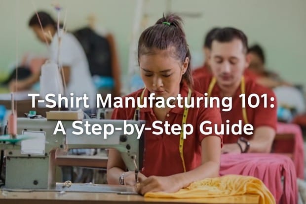 T-Shirt Manufacturing 101: A Step-by-Step Guide - Textile Blog
